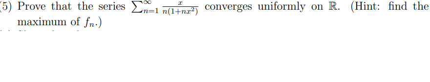 Solved 5) Prove that the series ∑n=1∞n(1+nx2)x converges | Chegg.com