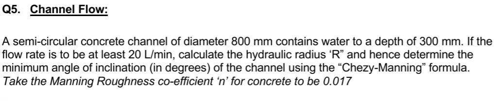 Solved Q5. Channel Flow: A semi-circular concrete channel of | Chegg.com