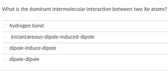 What is the dominant intermolecular interaction | Chegg.com