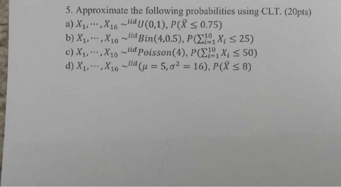 Solved Approximate the following probabilities using CLT. | Chegg.com