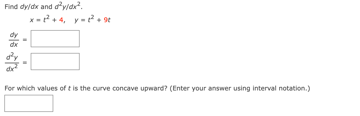 Solved URGENTE PLEASE!! Find dy/dx and d2y/dx2. x = t2 + 4, | Chegg.com