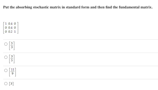 Solved Put the absorbing stochastic matrix in standard form | Chegg.com