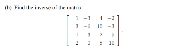 Solved (b) Find the inverse of the matrix | Chegg.com