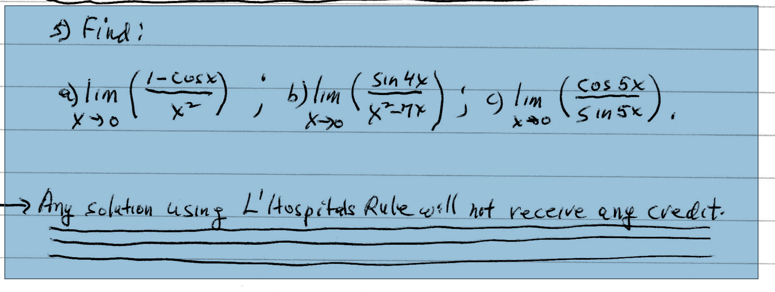 Solved 5) Find: a) limx→0(x21−cosx); b) limx→0(x2−7xsin4x); | Chegg.com