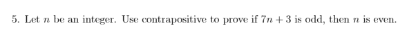 Solved 5. Let n be an integer. Use contrapositive to prove | Chegg.com