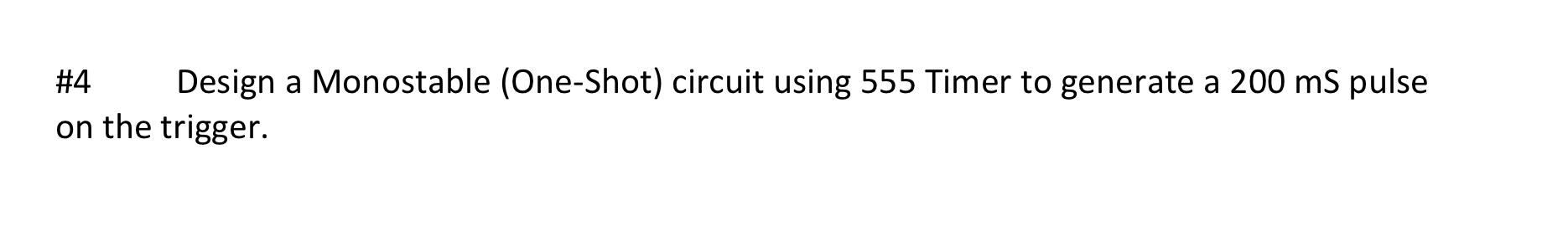 Solved #4 Design a Monostable (One-Shot) circuit using 555 | Chegg.com