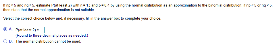 Solved If np≥5 and nq≥5, estimate P(at least 2) with n=13 | Chegg.com