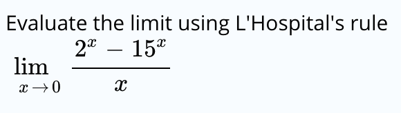Solved Evaluate the limit using L'Hospital's rule 2"- 15 lim | Chegg.com