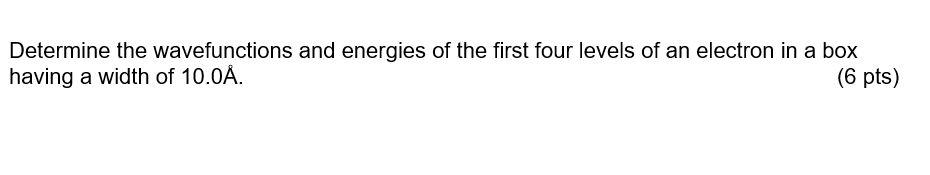 Solved Determine the wavefunctions and energies of the first | Chegg.com