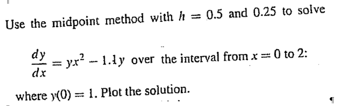 Solved Use the midpoint method with h = 0.5 and 0.25 to | Chegg.com