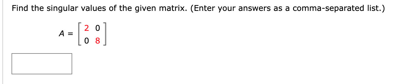 Solved Find the singular values of the given matrix. (Enter | Chegg.com