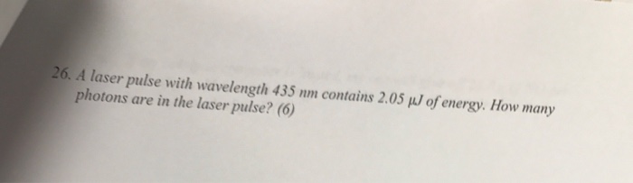 Solved 26. A laser pulse with wavelength 435 nm contains | Chegg.com