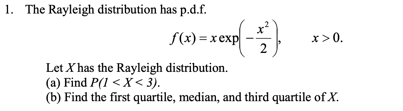 Solved 1. The Rayleigh distribution has p.d.f. f(x)= xexpl} | Chegg.com