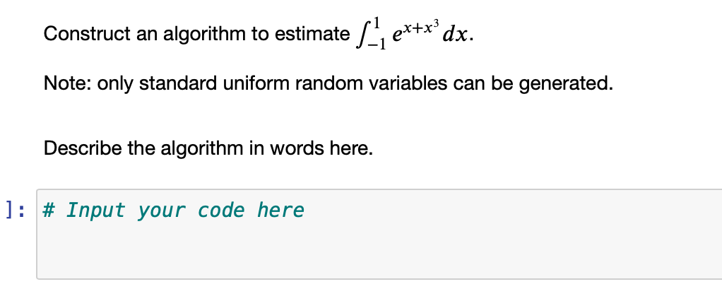 Solved Construct an algorithm to estimate -, ex+x° dx. Note: | Chegg.com