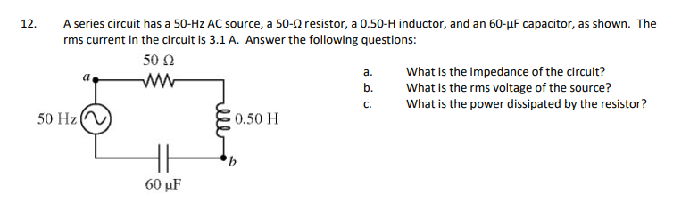 Solved 12. A series circuit has a 50 Hz AC source, a | Chegg.com