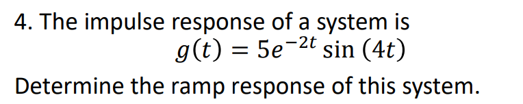 Solved 4. The impulse response of a system is g(t) = 5e-2t | Chegg.com