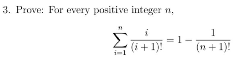 Solved Prove for every positive integer n, n Σ i=1 i/(i+1)! | Chegg.com