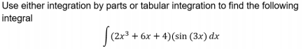 Solved Use either integration by parts or tabular | Chegg.com
