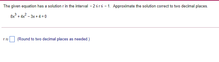 Solved The given equation has a solution r in the interval - | Chegg.com