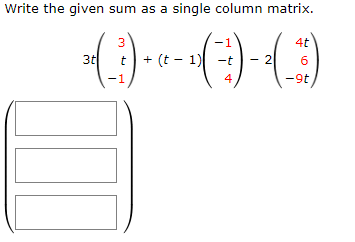 Solved Write the given sum as a single column matrix. -1 -t | Chegg.com