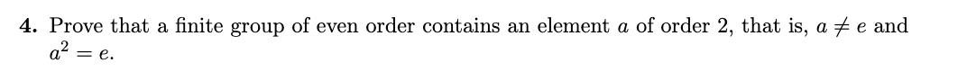 Solved 4. Prove that a finite group of even order contains | Chegg.com