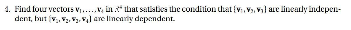 Solved 4. Find four vectors V1,..., V4 in R4 that satisfies | Chegg.com
