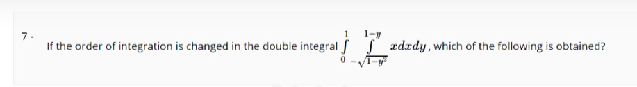 Solved 7 - If the order of integration is changed in the | Chegg.com