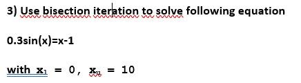 Solved 3) Use bisection iteration to solve following | Chegg.com