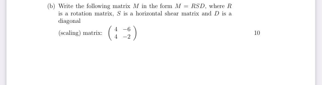 Solved (b) Write the following matrix M in the form M = RSD, | Chegg.com