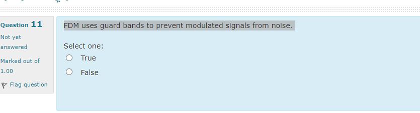 Solved Question 11 FDM uses guard bands to prevent modulated | Chegg.com