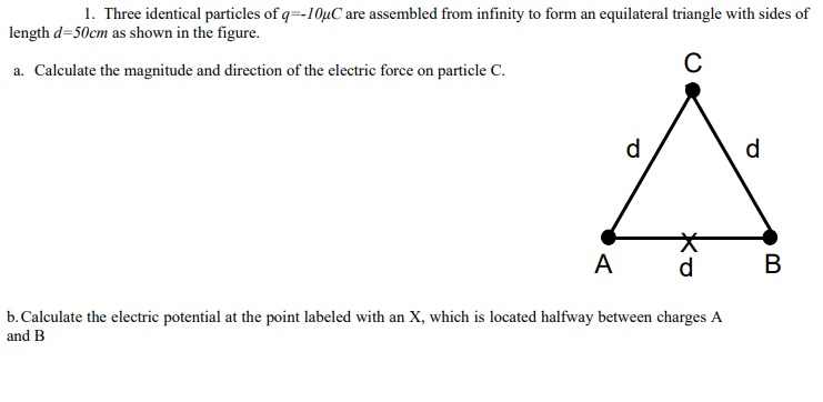 Solved 1. Three identical particles of q=-10°C are assembled | Chegg.com