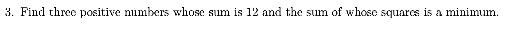 Solved 3. Find three positive numbers whose sum is 12 and | Chegg.com