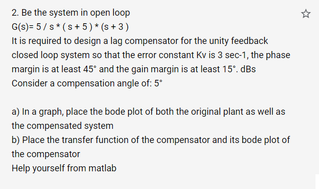 Solved 1. Let the system be in open loop G(S)= 5/s* (+3) It | Chegg.com