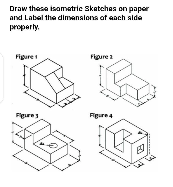 Solved Draw these isometric Sketches on paper and Label the | Chegg.com