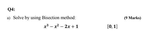 Solved a) Solve by using Bisection method: x3−x2−2x+1 | Chegg.com