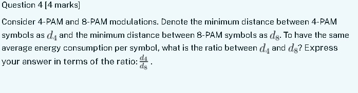 Solved Consider 4-PAM and 8-PAM modulations. Denote the | Chegg.com
