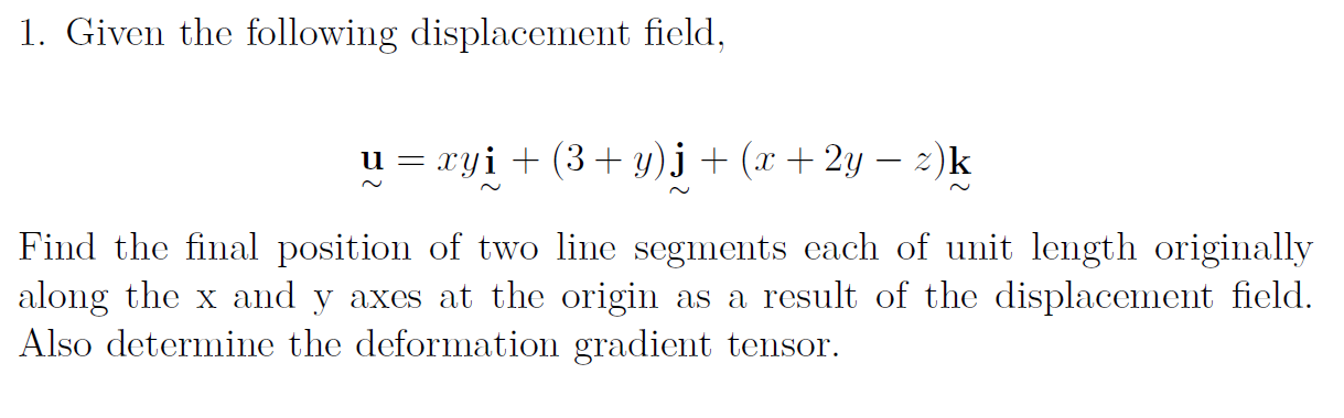 Solved 1. Given the following displacement field, y = xyi + | Chegg.com