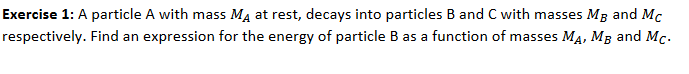 Solved Exercise 1: A particle A with masS MA at rest, decays | Chegg.com