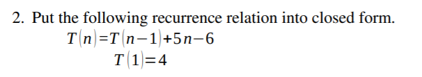 Solved 2. Put the following recurrence relation into closed | Chegg.com