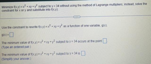 Solved Minimize f(x,y)=x2 + xy + y2 subject to y= 34 without | Chegg.com