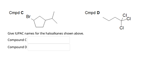 Solved Cmpd C Cmpd D Give IUPAC names for the haloalkanes | Chegg.com
