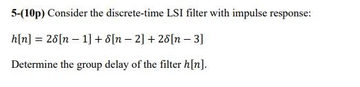 Solved 5-(10p) Consider the discrete-time LSI filter with | Chegg.com