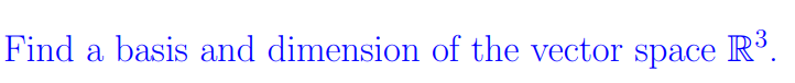Solved Find a basis and dimension of the vector space R3. | Chegg.com