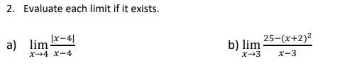 Solved 2. Evaluate each limit if it exists. |x-41 a) lim X-4 | Chegg.com