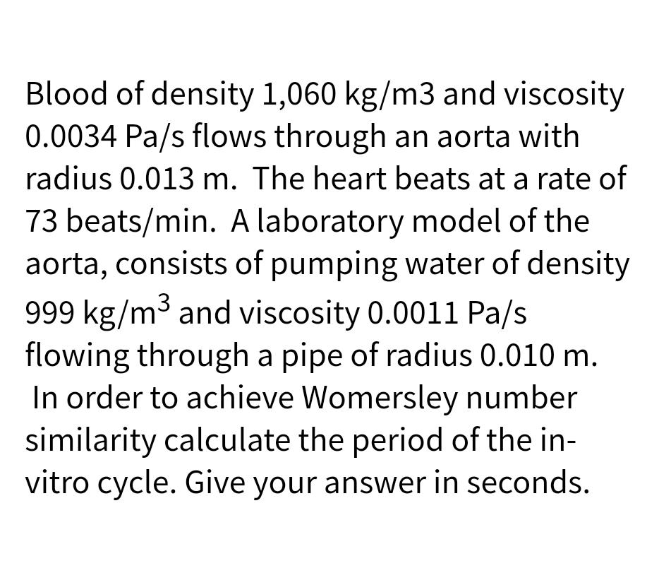 Solved Blood of density 1,060 kg/m3 and viscosity 0.0034 | Chegg.com