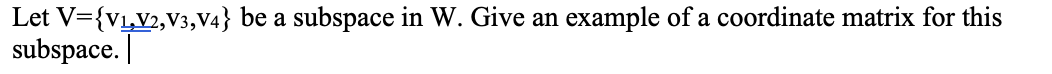 Solved Let V={v1, V2,v3,v4} be a subspace in W. Give an | Chegg.com