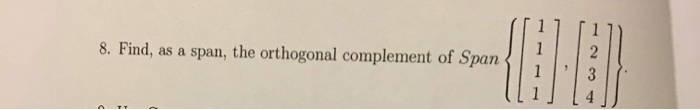 Solved 8, Find, as a span, the orthogonal complement of Span | Chegg.com