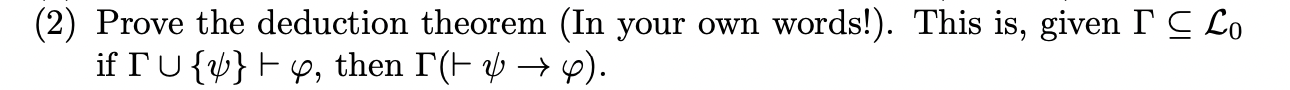 Solved (2) Prove the deduction theorem (In your own words!). | Chegg.com