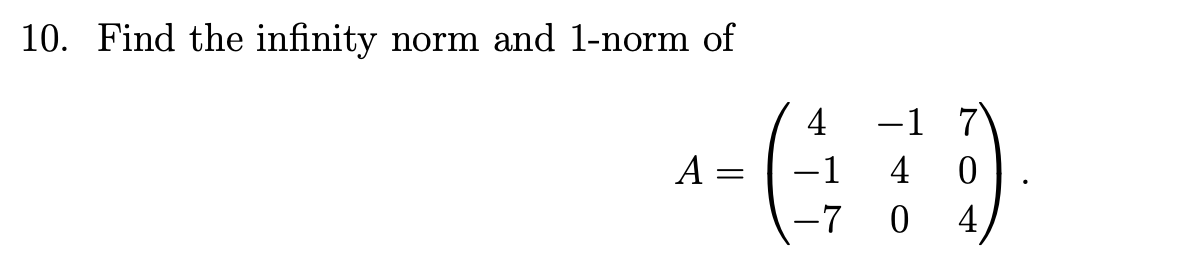 Solved 10. Find the infinity norm and 1-norm of A = 4 -1 -1 | Chegg.com