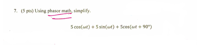 Solved 7. (5 pts) Using phasor math, simplify. | Chegg.com